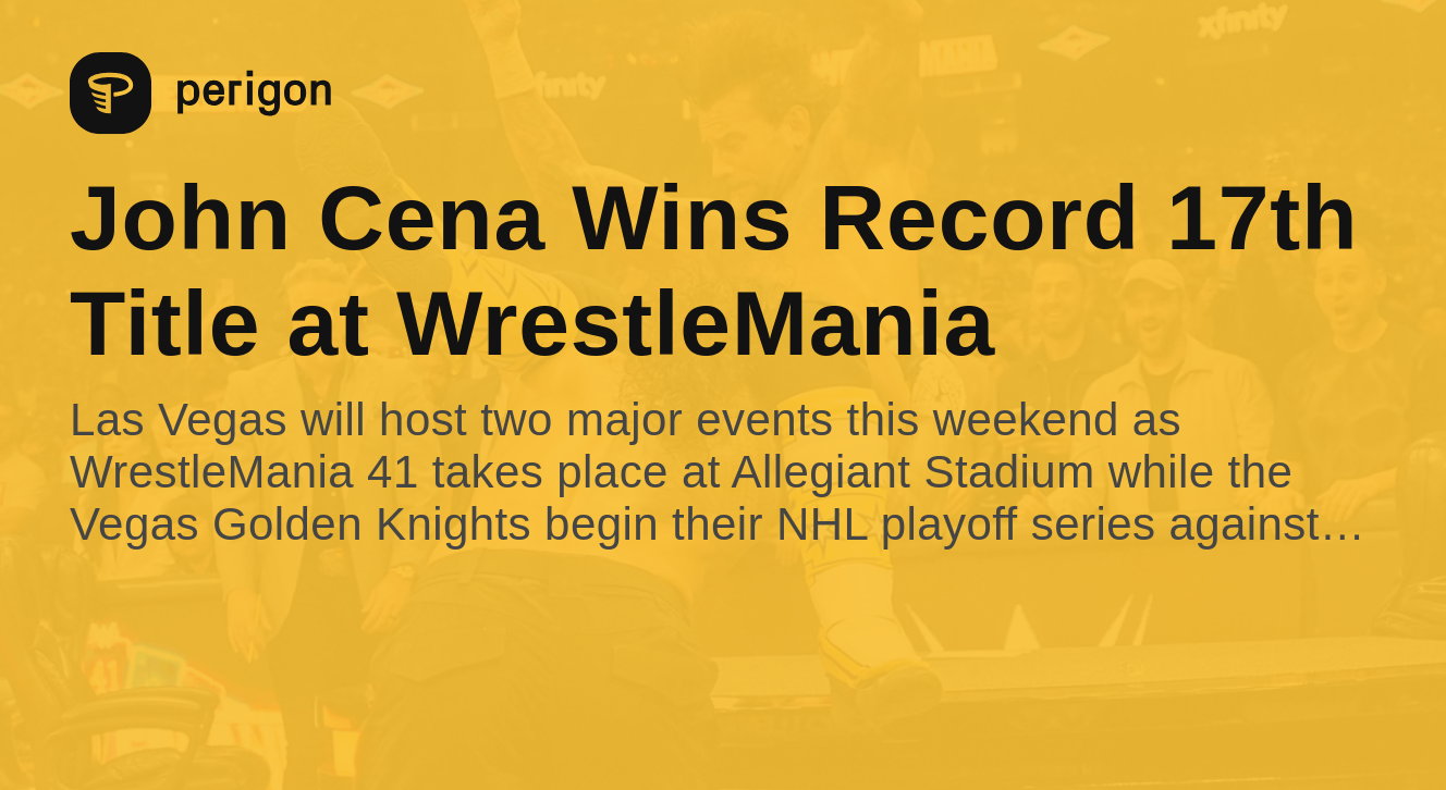 John Cena Wins Record 17th Title at WrestleMania | Perigon
