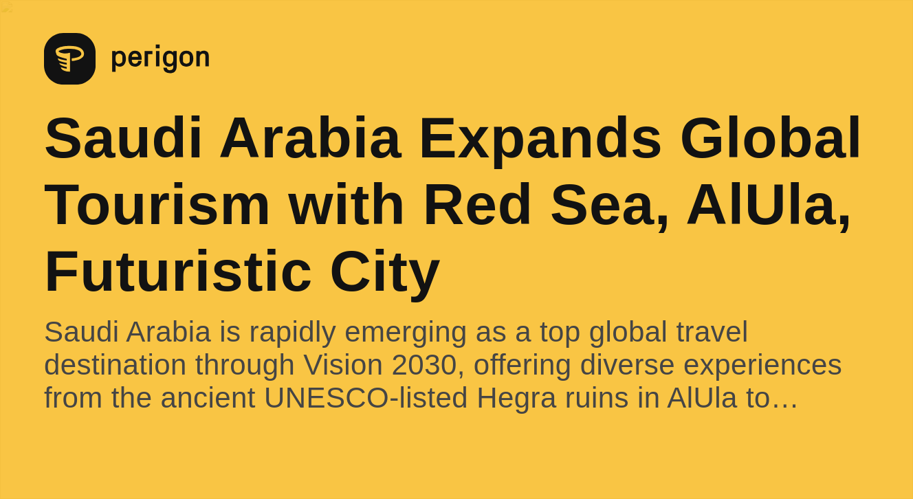 Saudi Arabia Expands Global Tourism with Red Sea, AlUla, Futuristic ...
