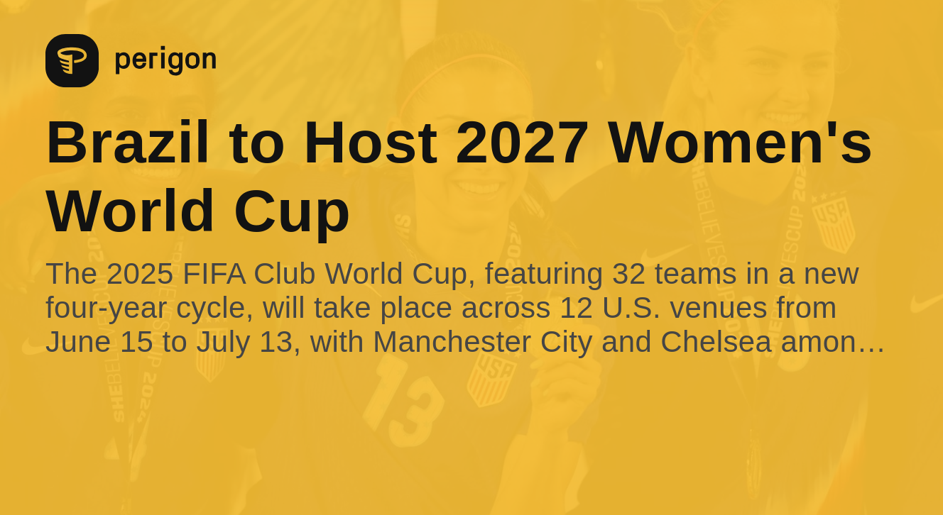 Brazil to Host 2027 Women's World Cup | Perigon
