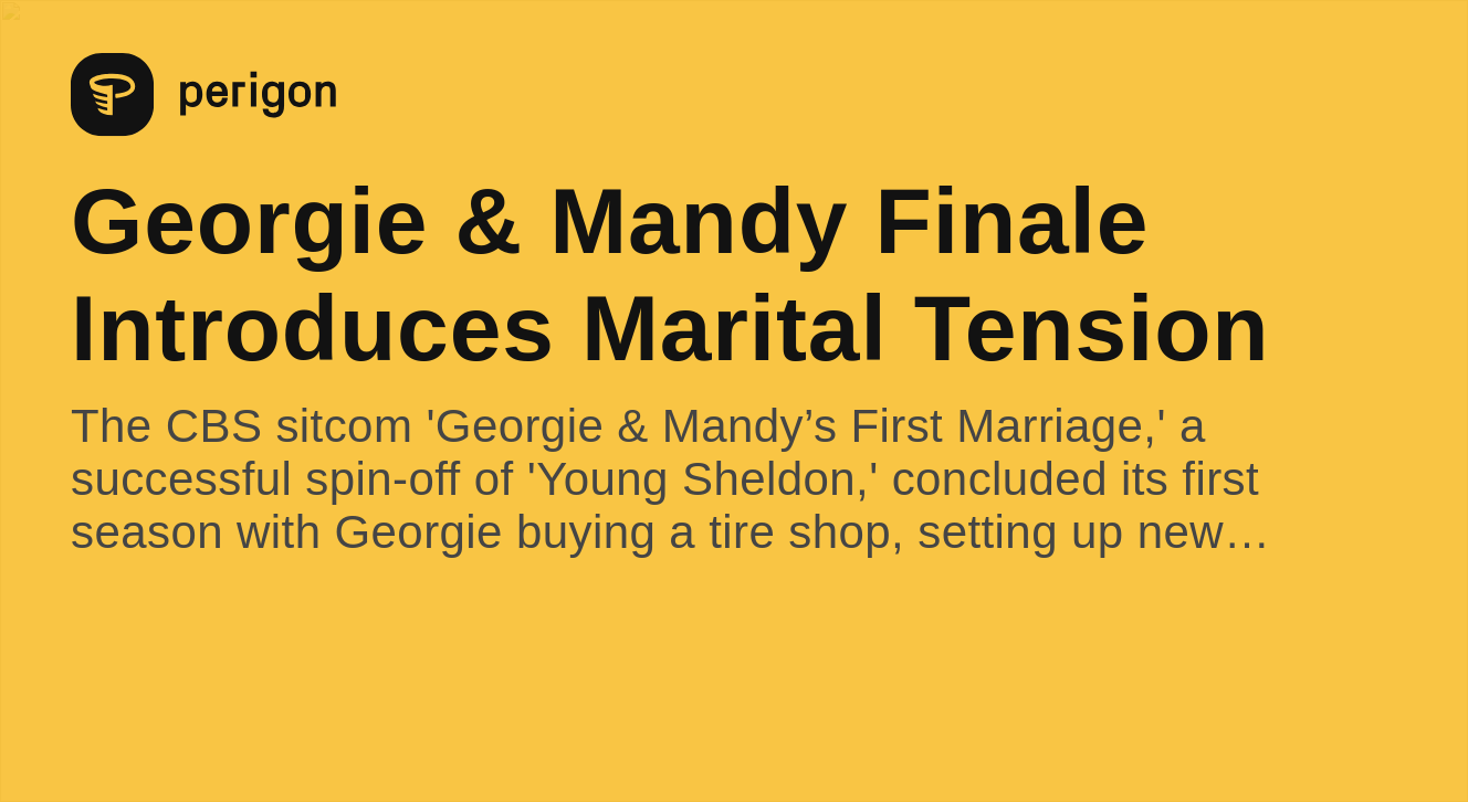 Georgie & Mandy Finale Introduces Marital Tension | Perigon