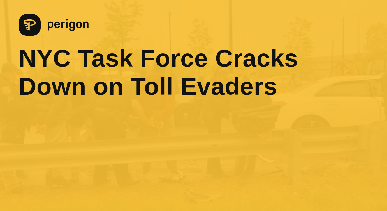 NYC Task Force Cracks Down on Toll Evaders | Perigon