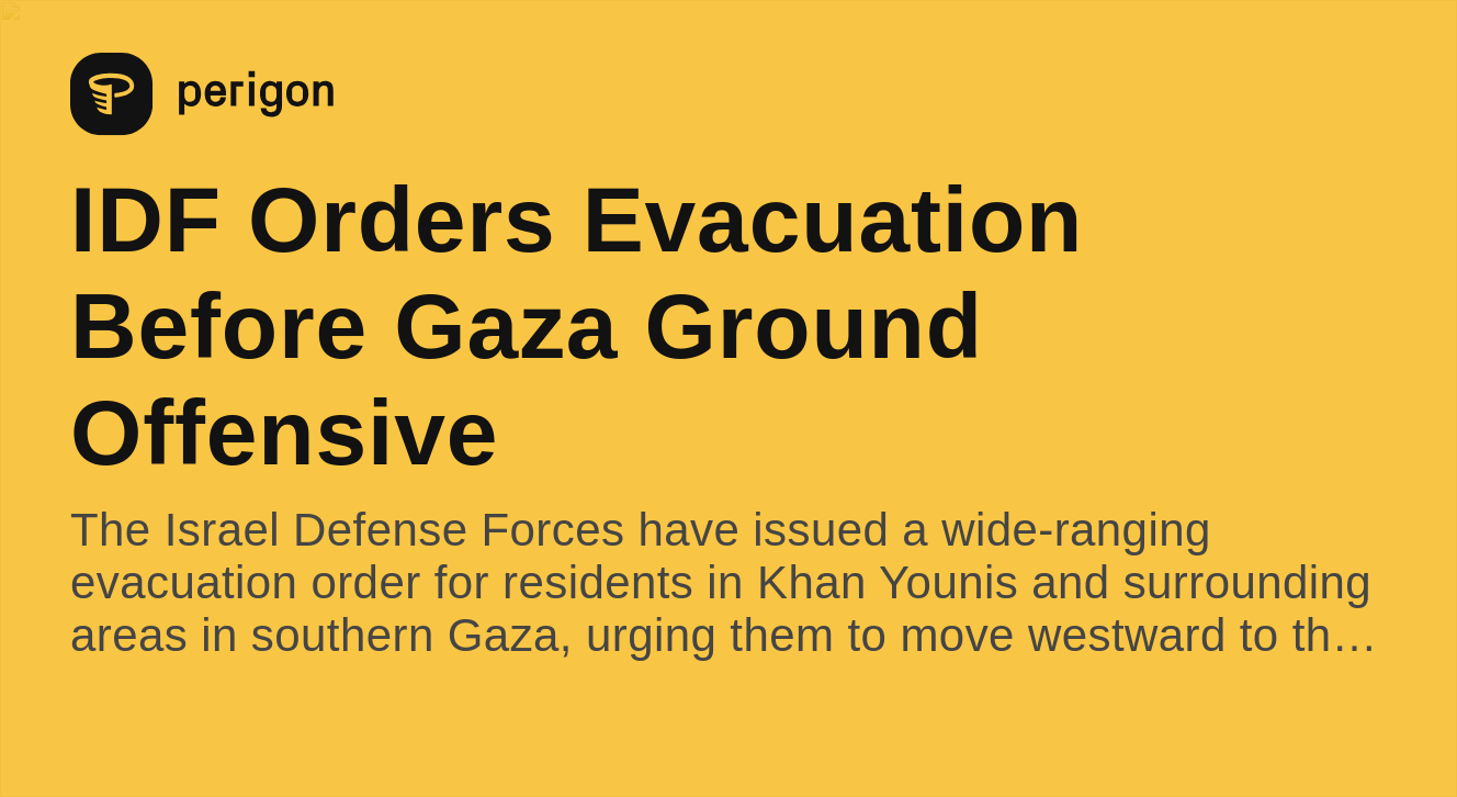 IDF Orders Evacuation Before Gaza Ground Offensive | Perigon
