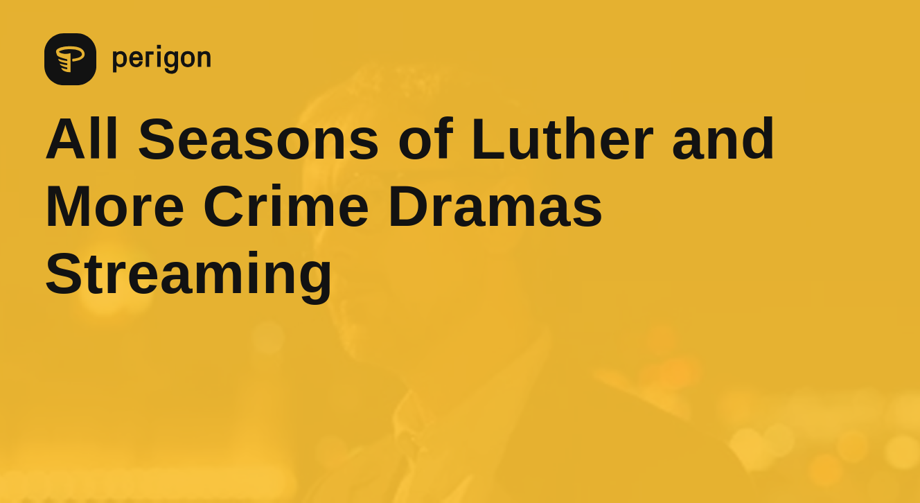 All Seasons of Luther and More Crime Dramas Streaming | Perigon