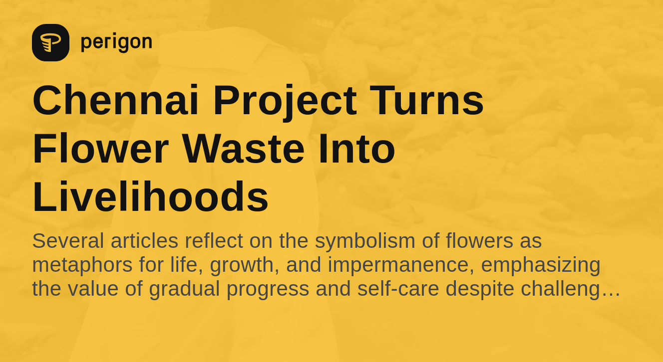 Chennai Project Turns Flower Waste Into Livelihoods | Perigon