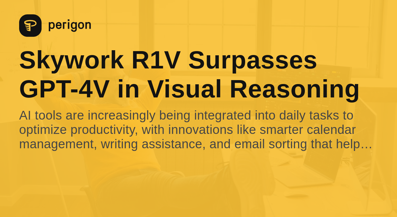 Skywork R1V Surpasses GPT-4V in Visual Reasoning | Perigon