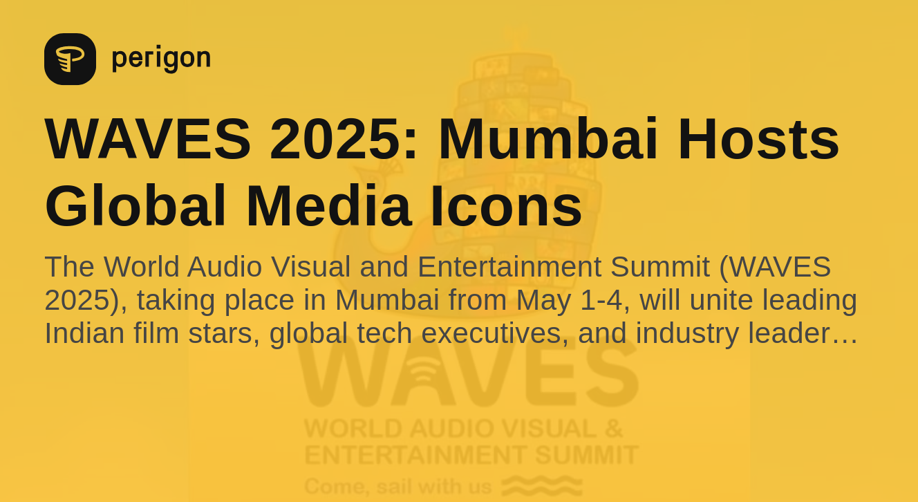 WAVES 2025: Mumbai Hosts Global Media Icons | Perigon