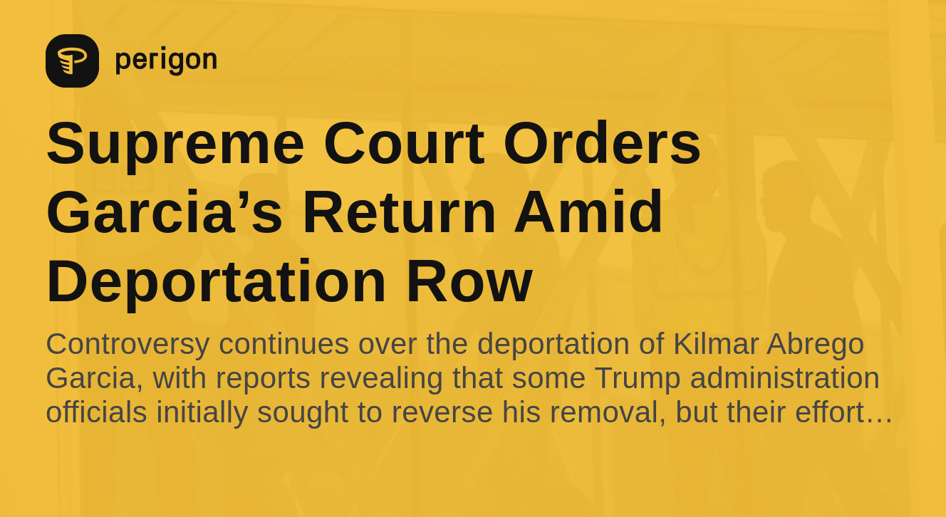Supreme Court Orders Garcia’s Return Amid Deportation Row | Perigon