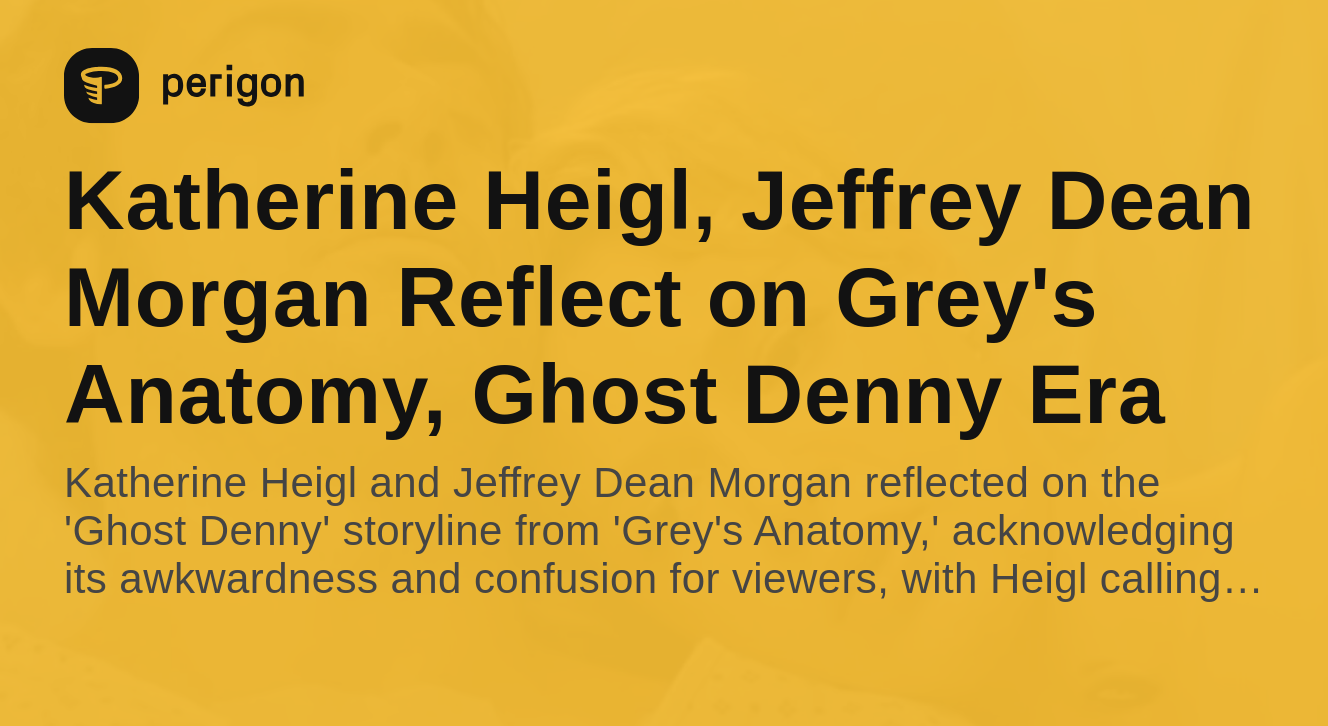 Katherine Heigl, Jeffrey Dean Morgan Reflect on Grey's Anatomy, Ghost ...