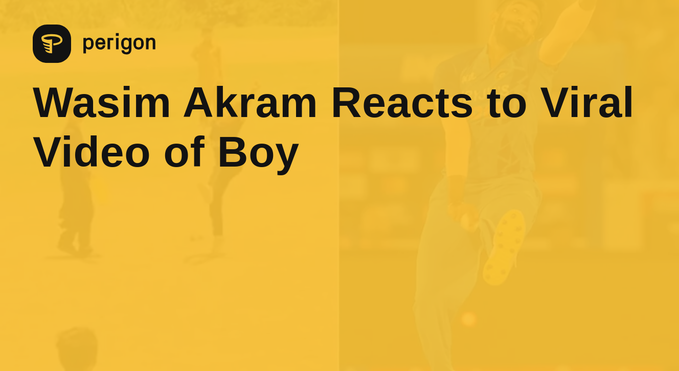 Wasim Akram Reacts to Viral Video of Boy | Perigon