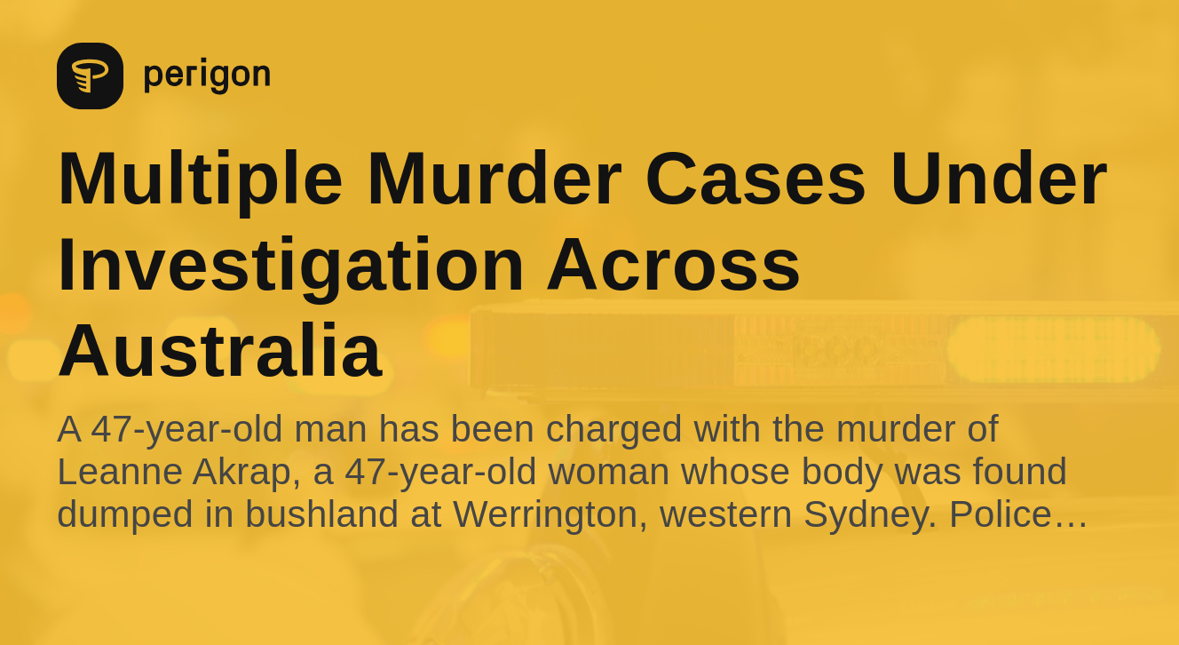 Multiple Murder Cases Under Investigation Across Australia | Perigon