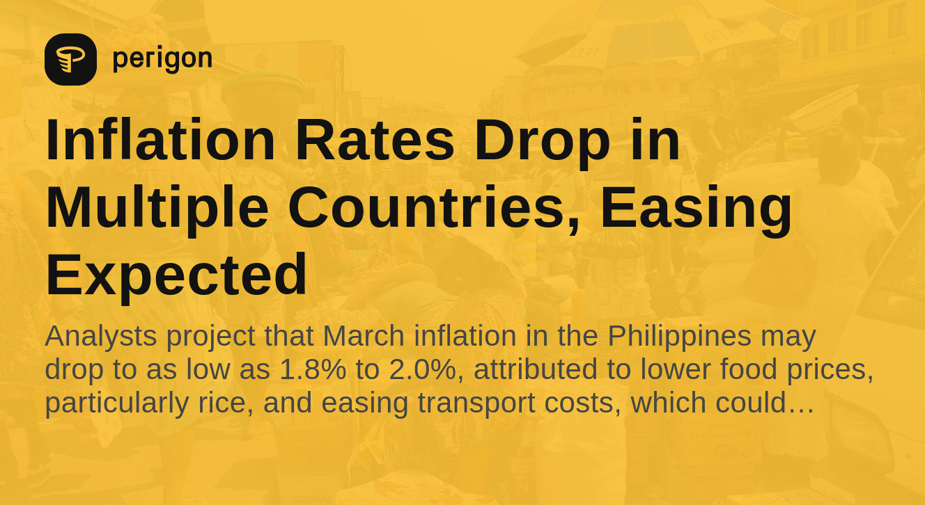 Inflation Rates Drop in Multiple Countries, Easing Expected | Perigon