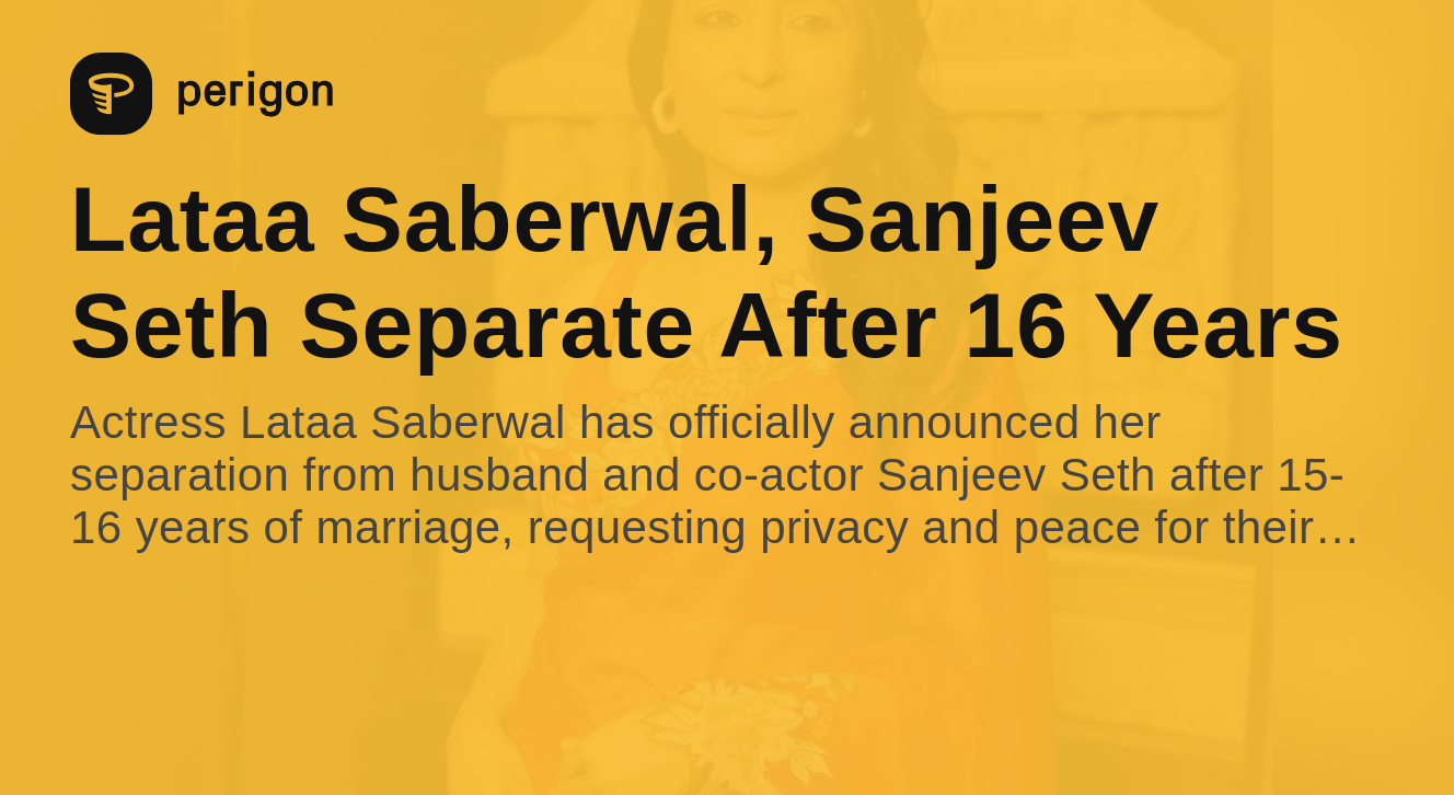 Lataa Saberwal, Sanjeev Seth Separate After 16 Years | Perigon