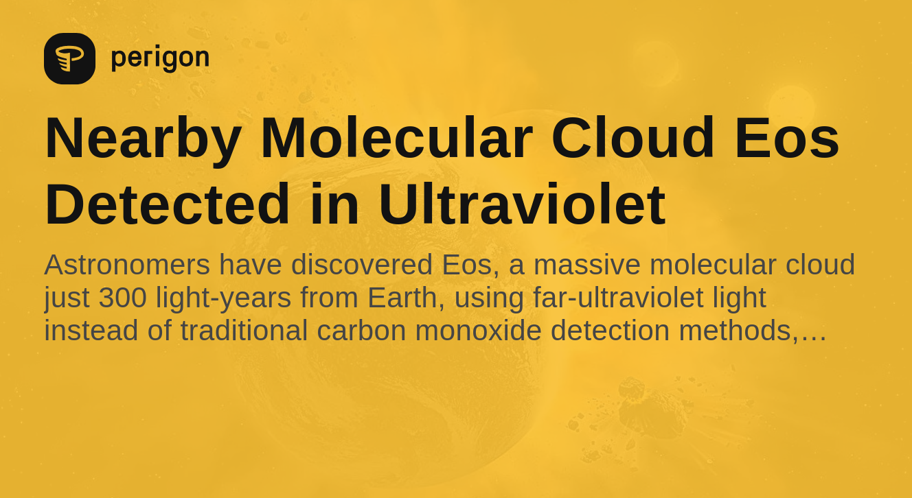 Nearby Molecular Cloud Eos Detected in Ultraviolet | Perigon