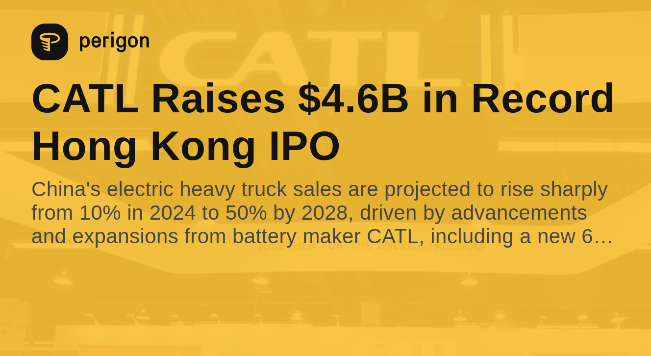 CATL's IPO and Heavy Truck EV Push in China | Perigon