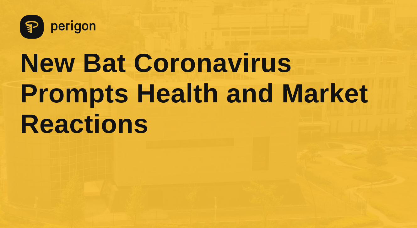 New Bat Coronavirus Prompts Health and Market Reactions | Perigon
