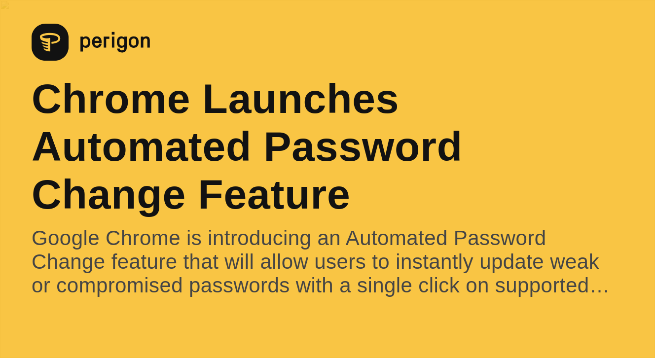 Chrome Launches Automated Password Change Feature | Perigon