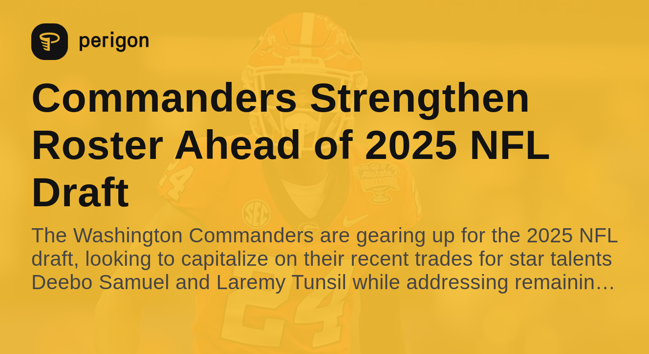 Commanders Strengthen Roster Ahead Of 2025 Nfl Draft Perigon