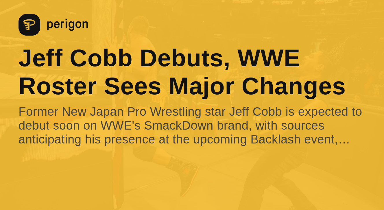 Jeff Cobb Debuts, WWE Roster Sees Major Changes | Perigon