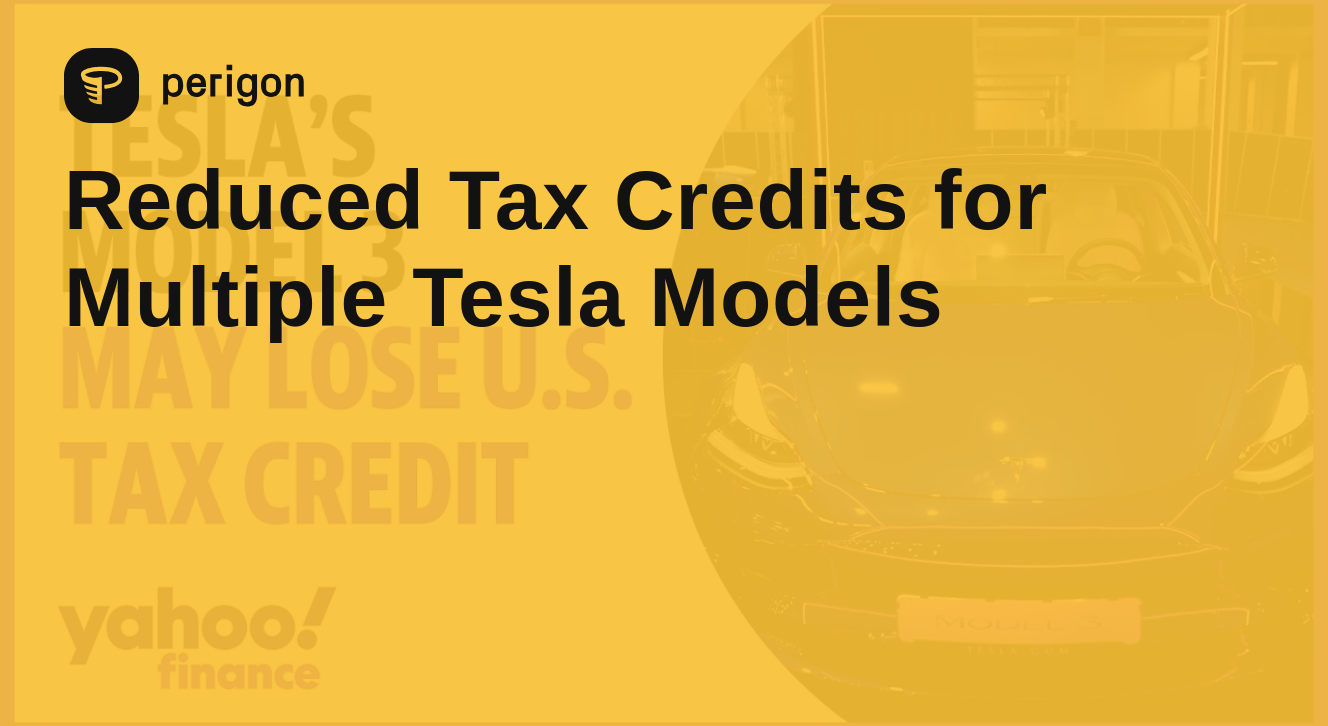 Reduced Tax Credits for Multiple Tesla Models | Perigon