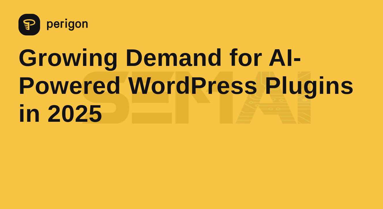 Growing Demand for AI-Powered WordPress Plugins in 2025 | Perigon
