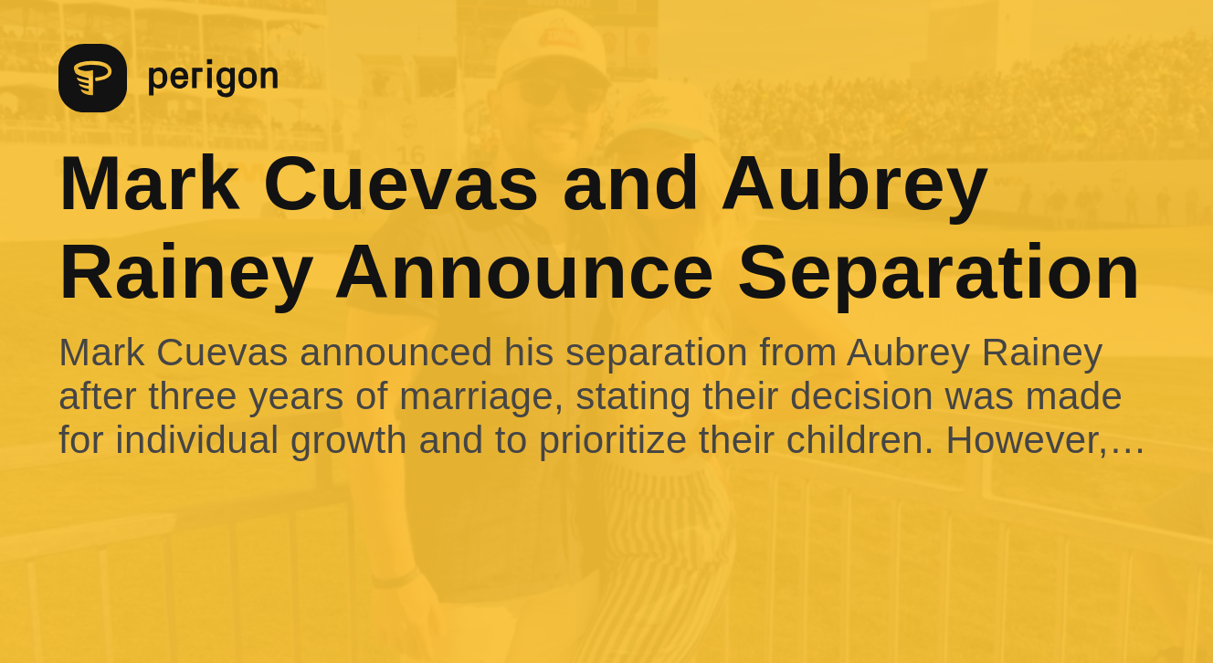 Mark Cuevas and Aubrey Rainey Announce Separation | Perigon