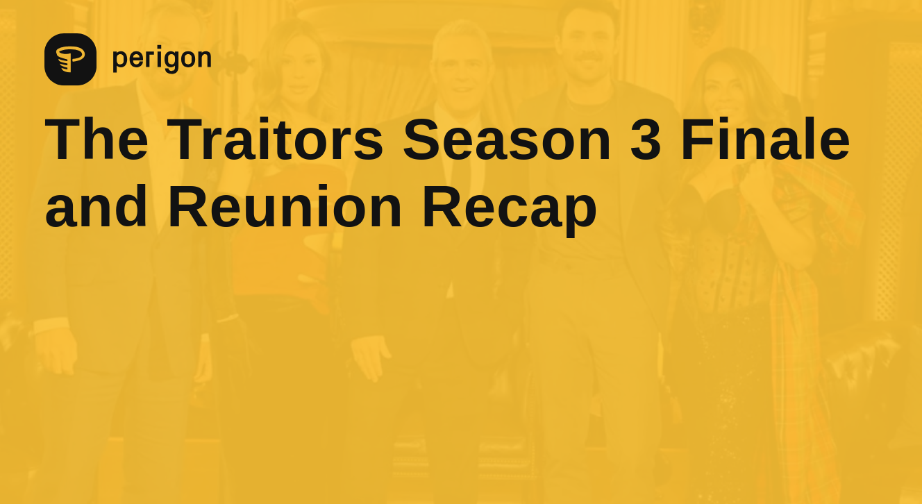 The Traitors Season 3 Finale and Reunion Recap | Perigon