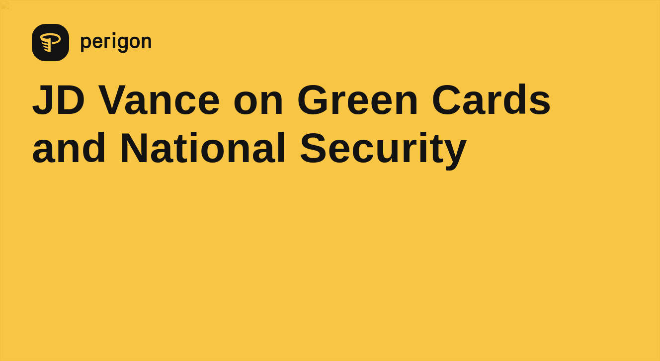 JD Vance on Green Cards and National Security | Perigon