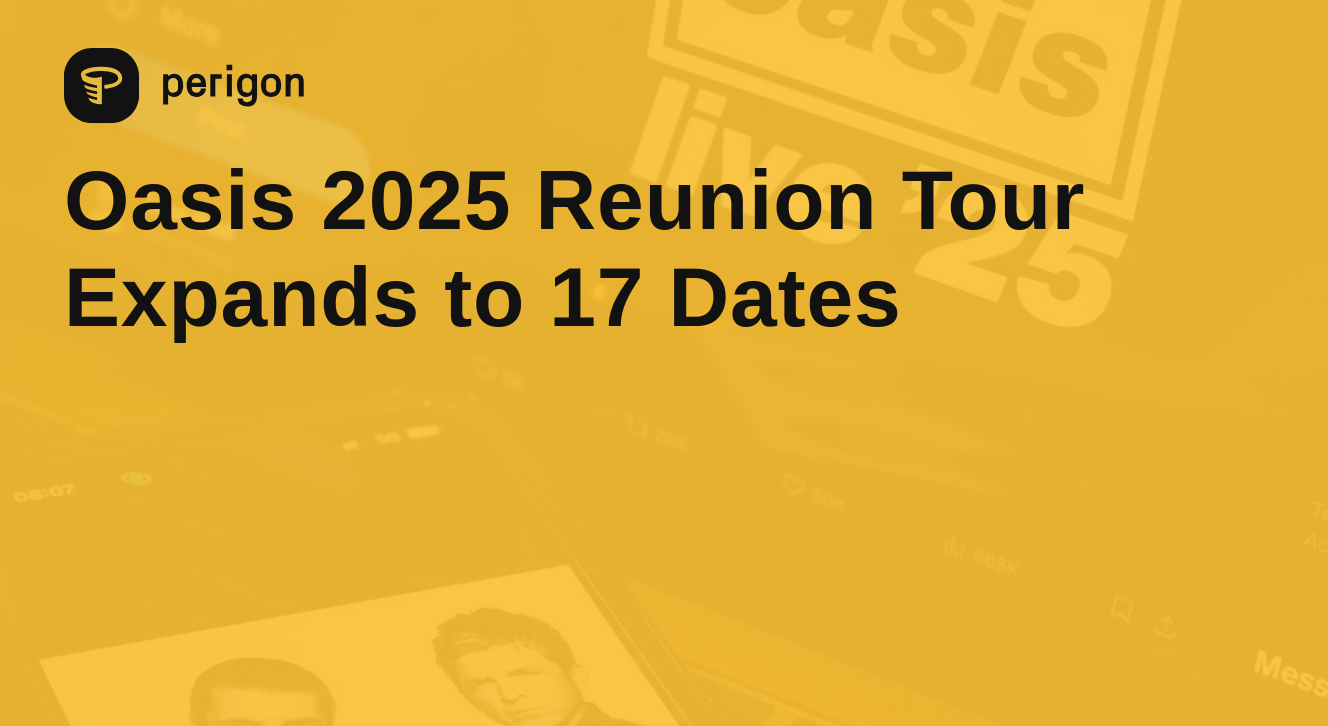 Oasis 2025 Reunion Tour Expands to 17 Dates | Perigon