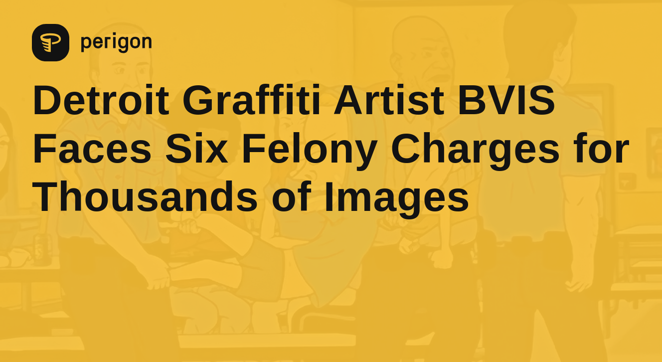 Detroit Graffiti Artist BVIS Faces Six Felony Charges for Thousands of ...