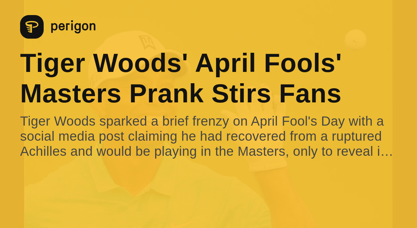 Tiger Woods' April Fools' Masters Prank Stirs Fans | Perigon