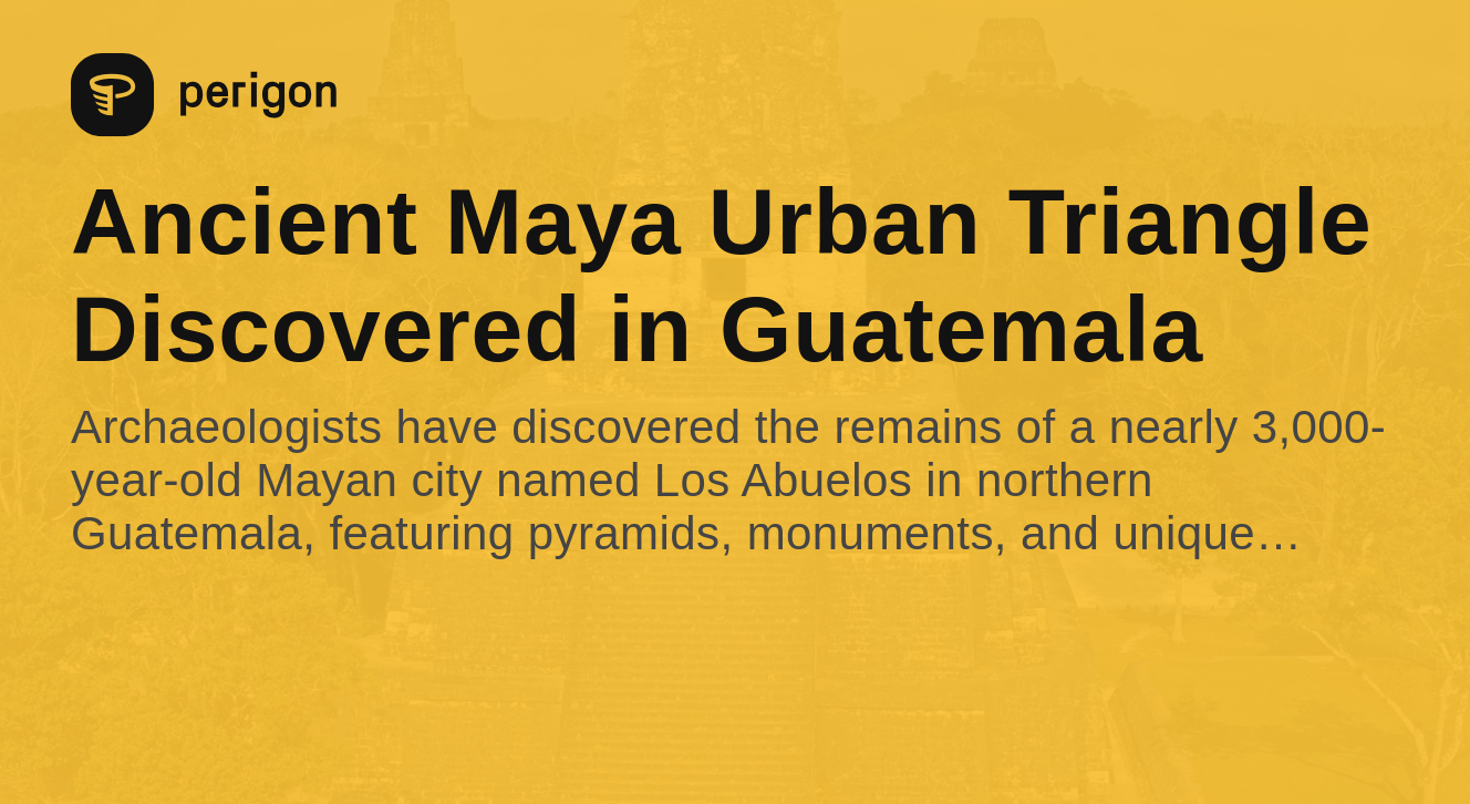 3,000-Year-Old Mayan City Found in Guatemala | Perigon
