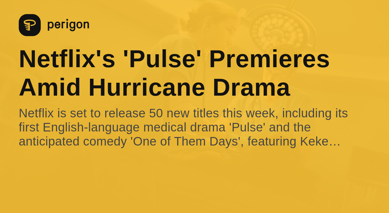 Netflix's 'Pulse' Premieres Amid Hurricane Drama | Perigon