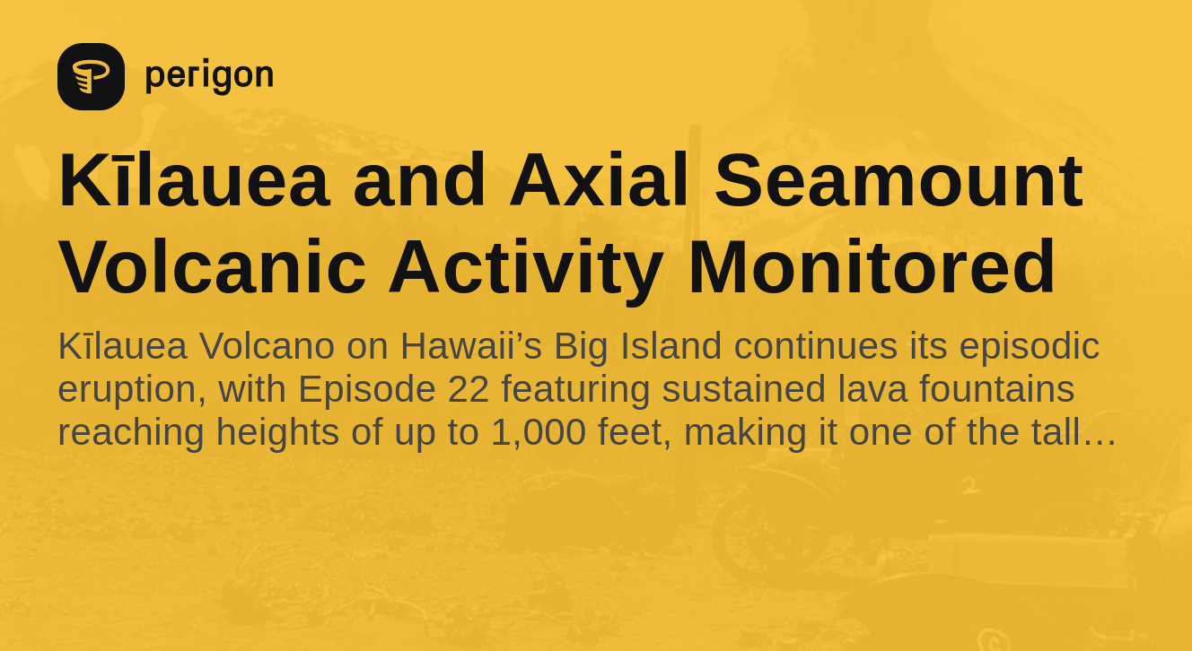 Kīlauea and Axial Seamount Volcanic Activity Monitored | Perigon