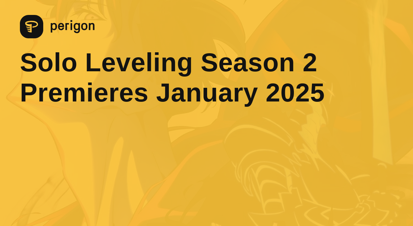 Solo Leveling Season 2 Premieres January 2025 | Perigon