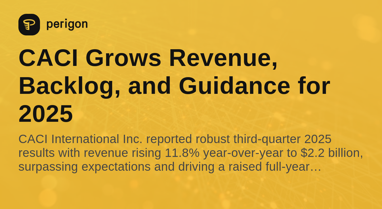 CACI Grows Revenue, Backlog, and Guidance for 2025 | Perigon