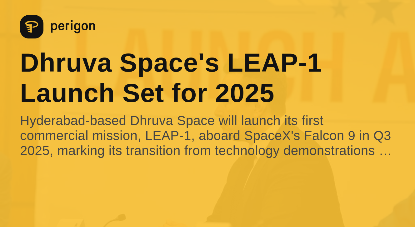 Dhruva Space's LEAP-1 Launch Set for 2025 | Perigon