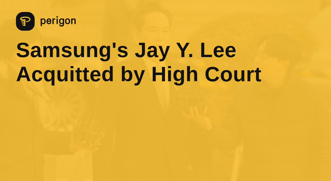 Samsung's Jay Y. Lee Acquitted by High Court | Perigon