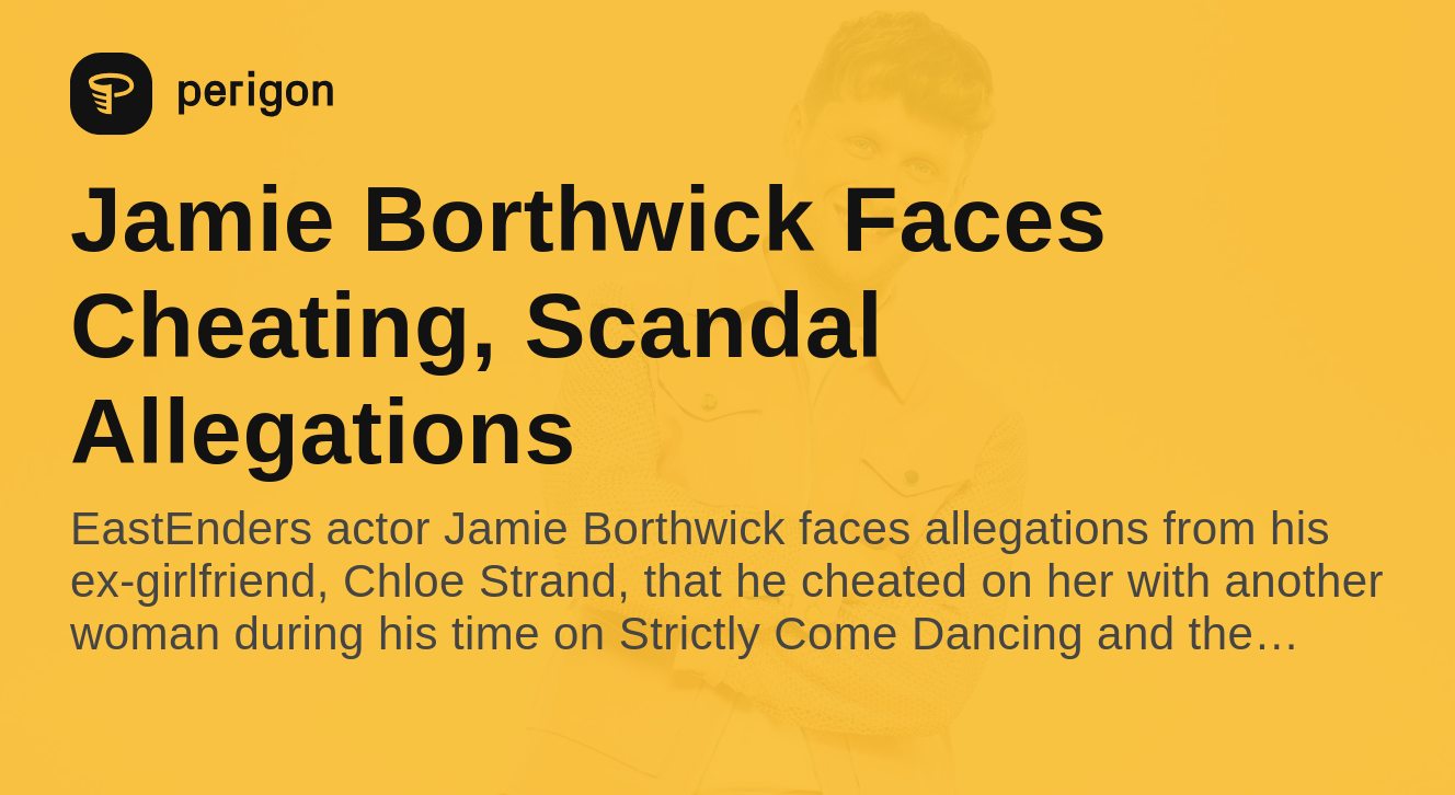 Jamie Borthwick Faces Cheating, Scandal Allegations | Perigon