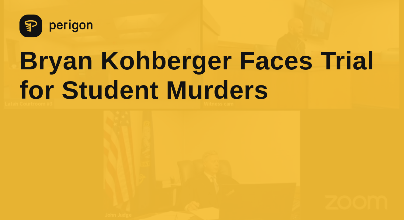 Bryan Kohberger Faces Trial for Student Murders | Perigon