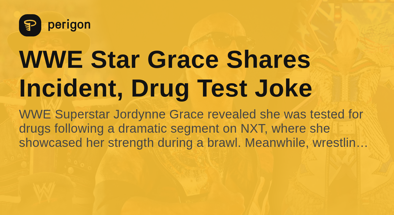 WWE Star Grace Shares Incident, Drug Test Joke | Perigon