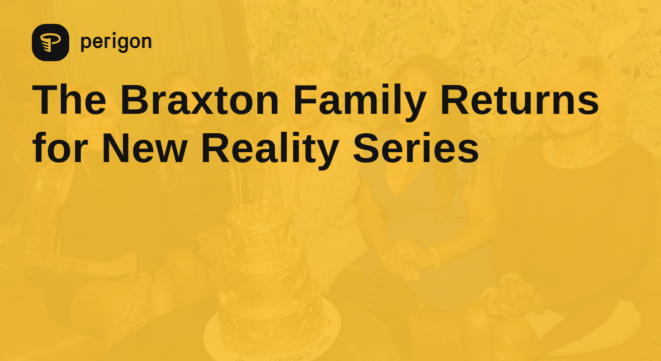 The Braxton Family Returns for New Reality Series | Perigon
