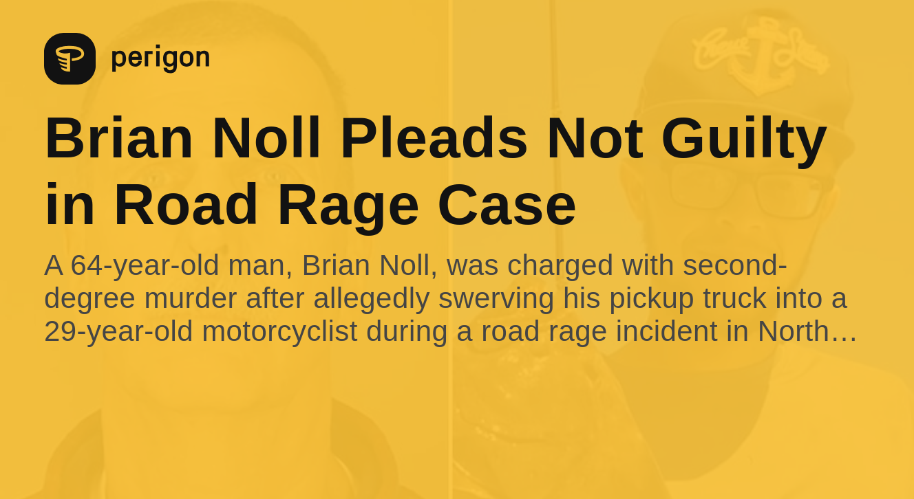 Brian Noll Pleads Not Guilty in Road Rage Case | Perigon