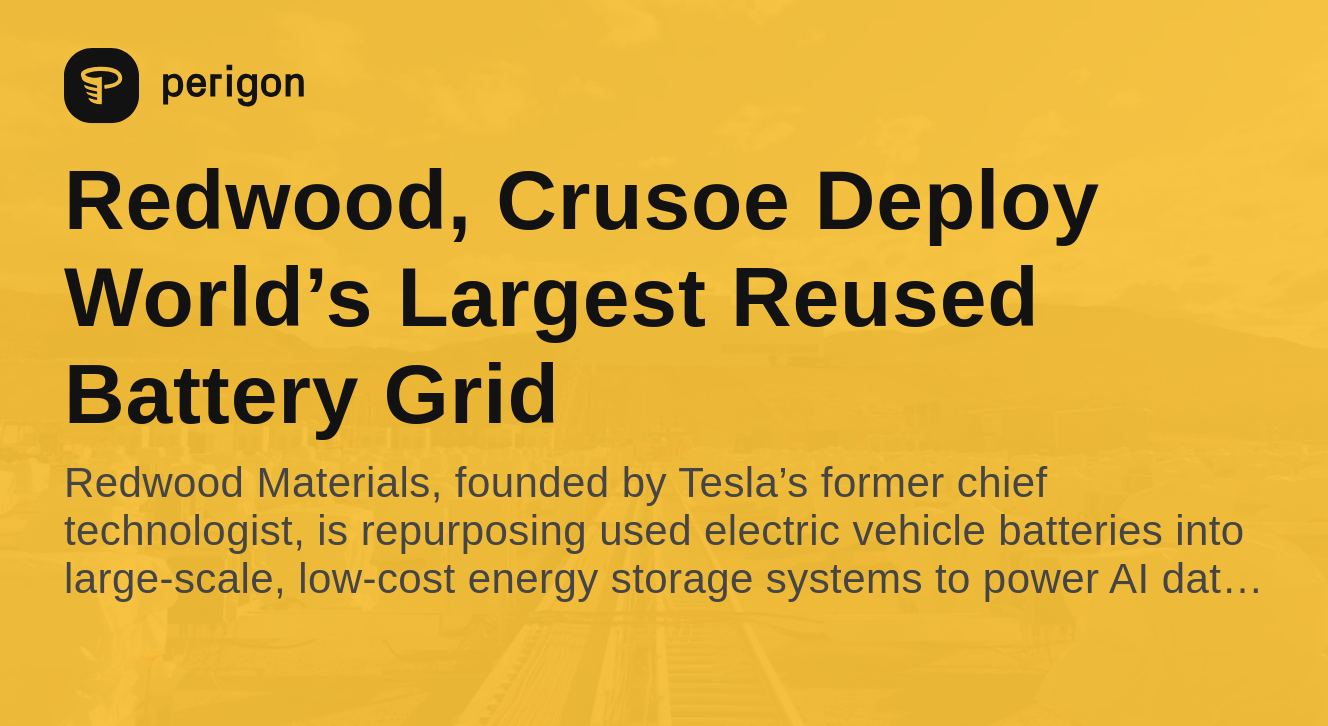 Redwood, Crusoe Deploy World’s Largest Reused Battery Grid | Perigon