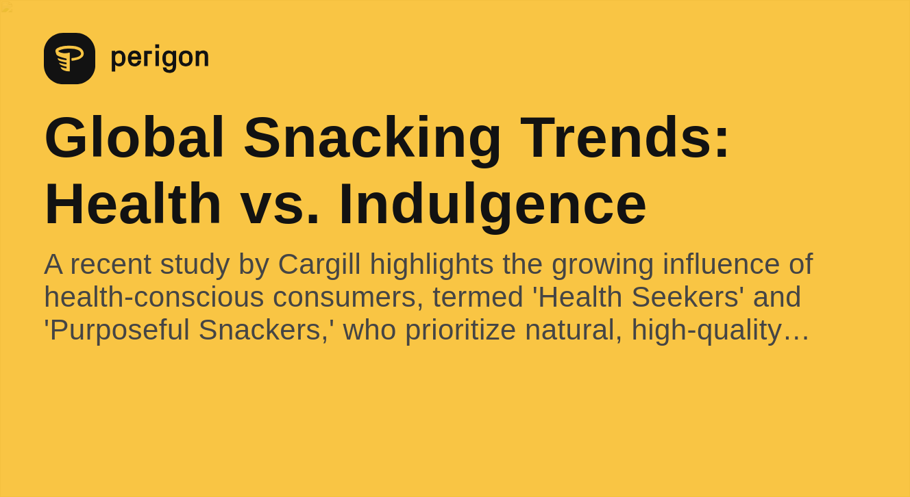 Global Snacking Trends: Health vs. Indulgence | Perigon