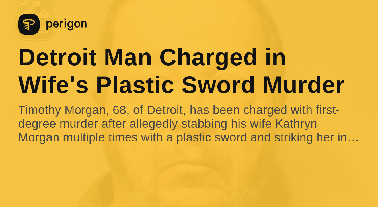 Detroit Man Charged in Wife's Plastic Sword Murder | Perigon