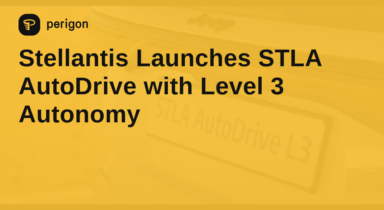 Stellantis Launches STLA AutoDrive with Level 3 Autonomy | Perigon