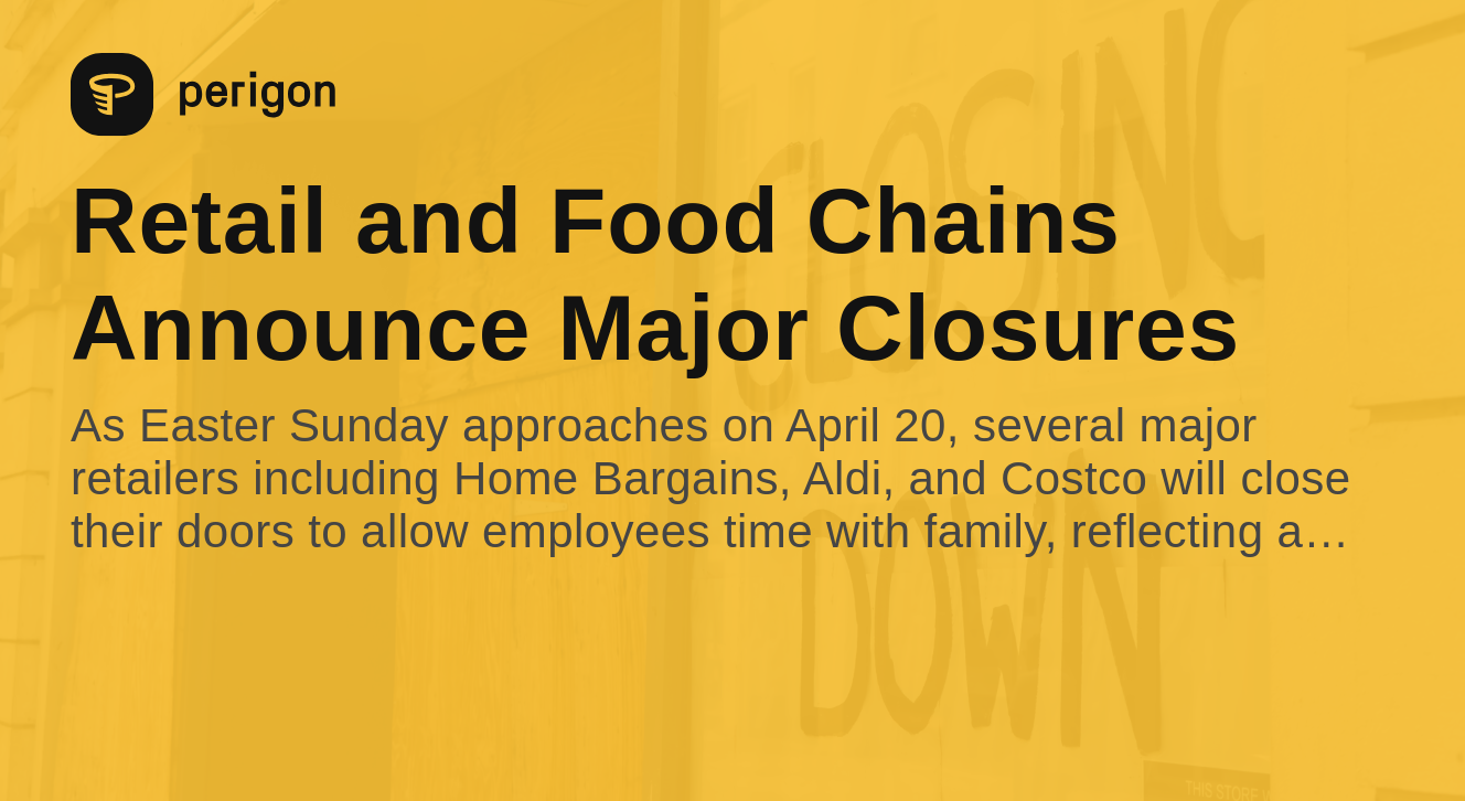 Retail and Food Chains Announce Major Closures | Perigon