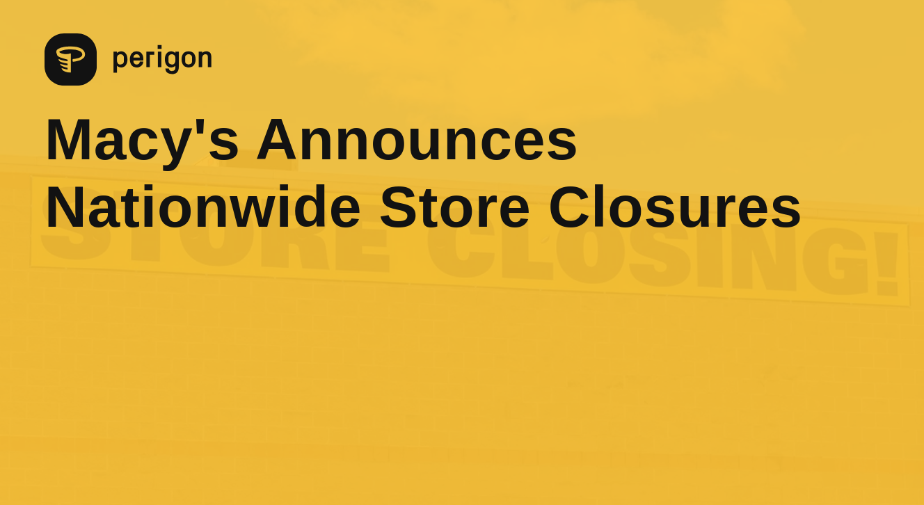 Macy's Announces Nationwide Store Closures | Perigon