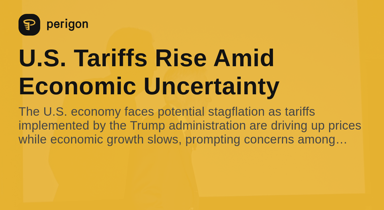 U.S. Tariffs Rise Amid Economic Uncertainty | Perigon