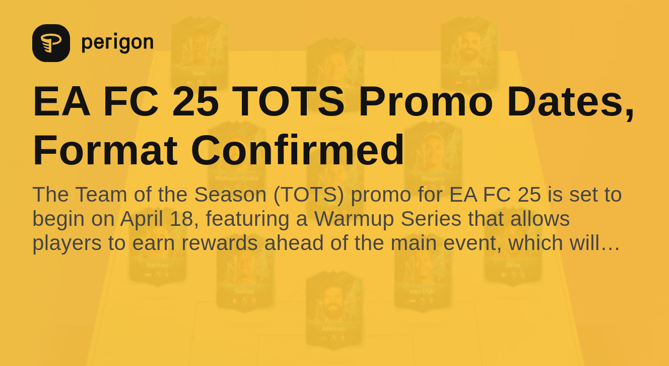 EA FC 25 TOTS Promo Dates, Format Confirmed | Perigon